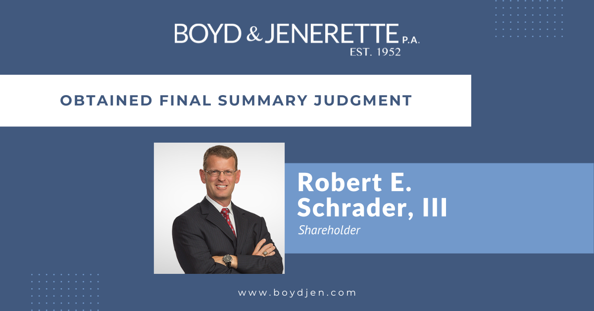 Boyd & Jenerette Shareholder Robert E. Schrader III Recently Obtained Final Summary Judgment ...